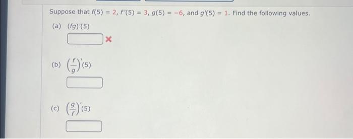 Solved Suppose that f(5)=2,f′(5)=3,g(5)=−6, and g′(5)=1. | Chegg.com