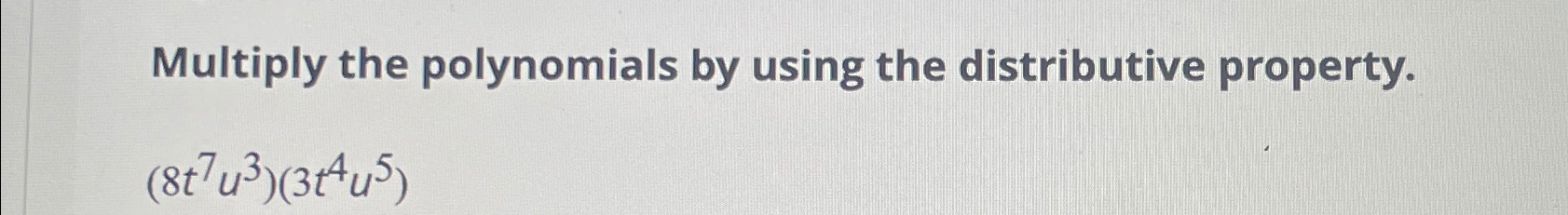 Solved Multiply the polynomials by using the distributive | Chegg.com