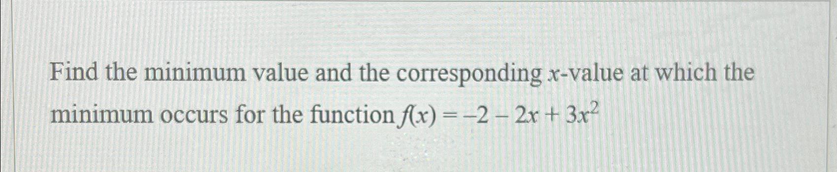 Solved Find the minimum value and the corresponding x-value | Chegg.com