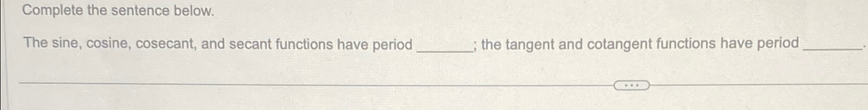 Solved Complete the sentence below.The sine, ﻿cosine, | Chegg.com