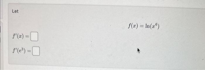 Solved Let f(x)=ln(x6) f′(x)= f′(e3)= | Chegg.com