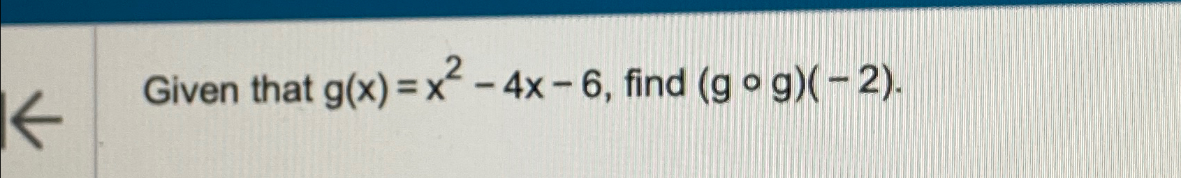 Solved Given that g(x)=x2-4x-6, ﻿find (g@g)(-2) | Chegg.com