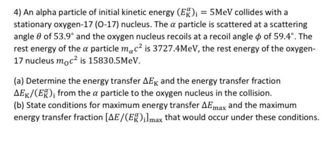 Solved 4) An alpha particle of initial kinetic energy | Chegg.com