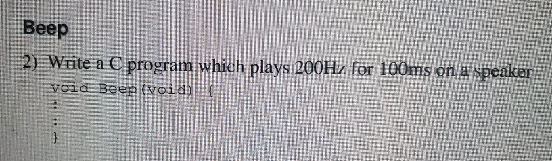 [Solved]: 2) Write a C program which plays 200Hz for 10