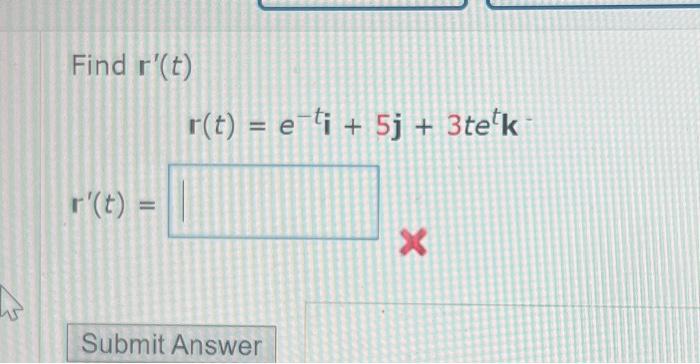 Solved Find r′(t) r(t)=e−ti+5j+3tetk | Chegg.com