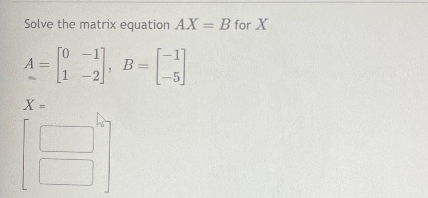 Solved Solve the matrix equation Ax=B ﻿for | Chegg.com