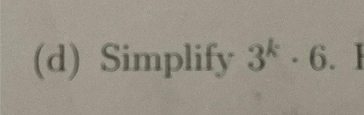Solved (d) ﻿Simplify 3k*6. | Chegg.com