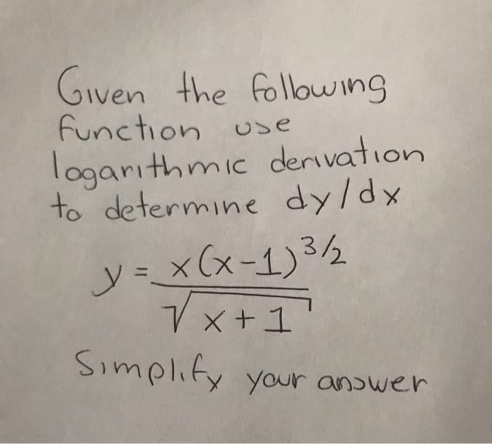 Solved Given the following function use logarithmic | Chegg.com
