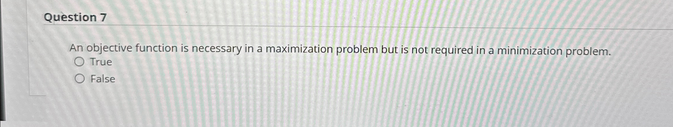 Solved Question 7An objective function is necessary in a | Chegg.com