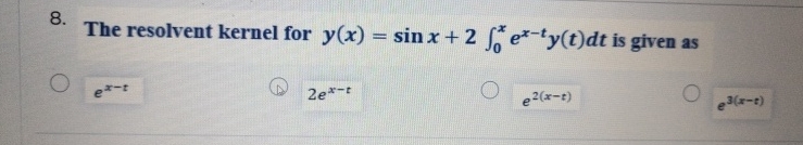 Solved The resolvent kernel for y(x)=sinx+2∫0xex-ty(t)dt ﻿is | Chegg.com