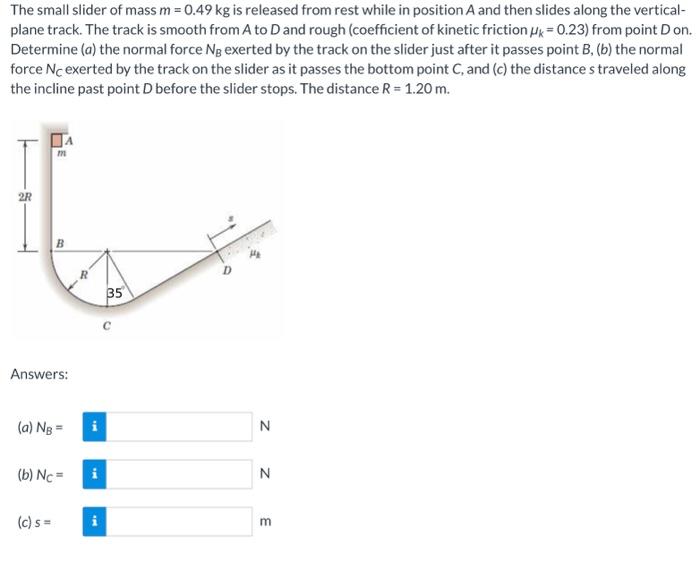 Solved The small slider of mass m=0.49 kg is released from | Chegg.com