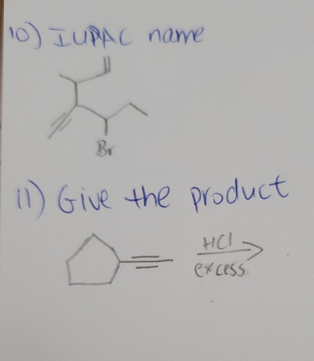 Solved 10) IUPAC name Br 11) Give the product = HCl excess | Chegg.com