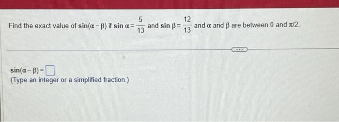 Solved Find the exact value of sin(α−β) if sinα=135 and | Chegg.com