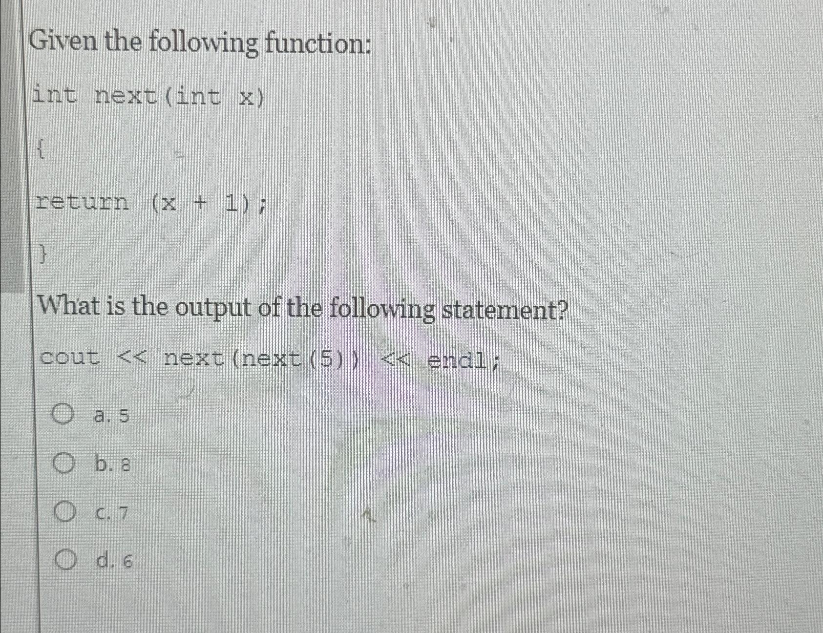 Solved Given the following function:What is the output of | Chegg.com