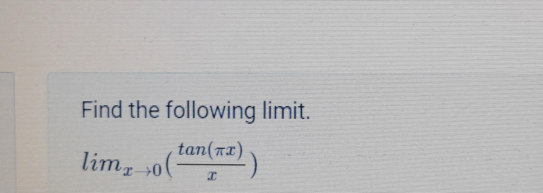 Solved Find the following limit. limx→0(xtan(πx)) | Chegg.com