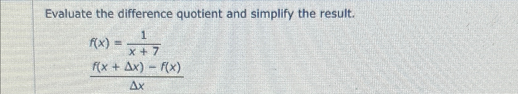 Solved Evaluate the difference quotient and simplify the | Chegg.com