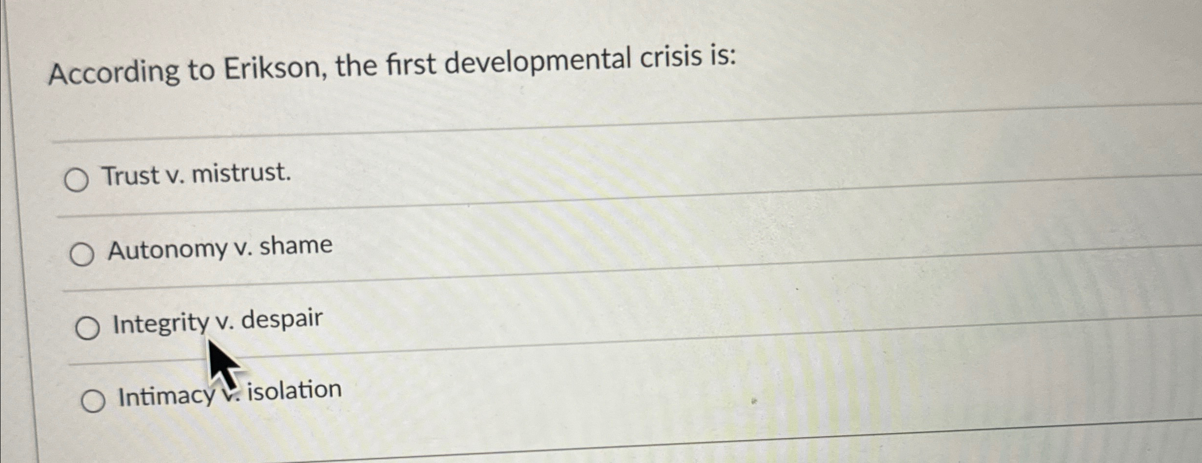 Solved According to Erikson, the first developmental crisis | Chegg.com