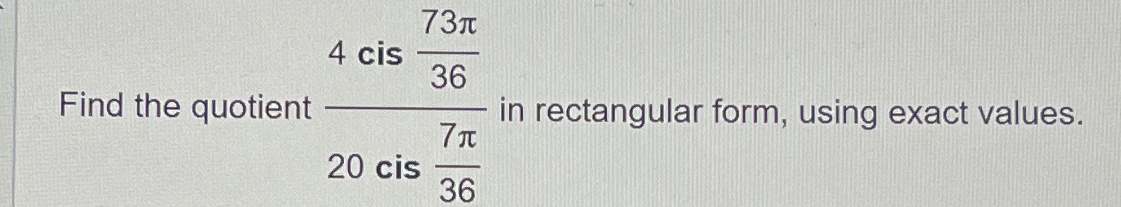 Solved Find the quotient ﻿in rectangular form, using exact | Chegg.com