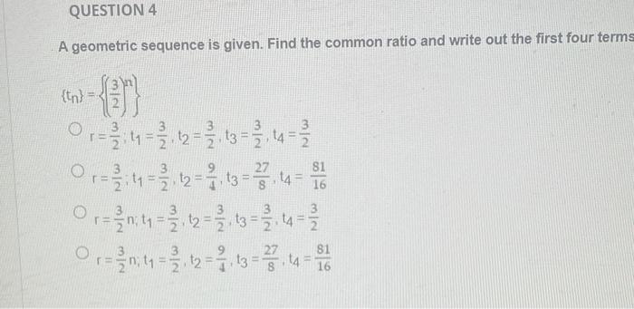 Solved A geometric sequence is given. Find the common ratio | Chegg.com
