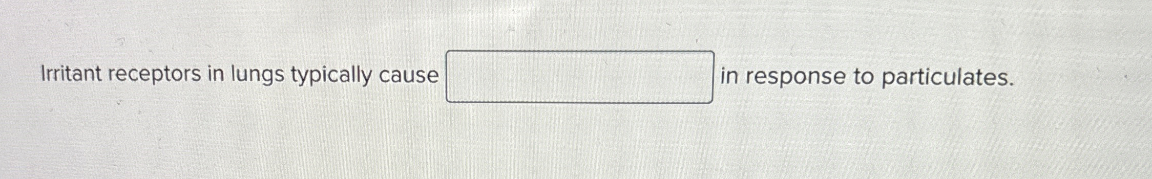 Solved Irritant receptors in lungs typically cause ﻿in | Chegg.com