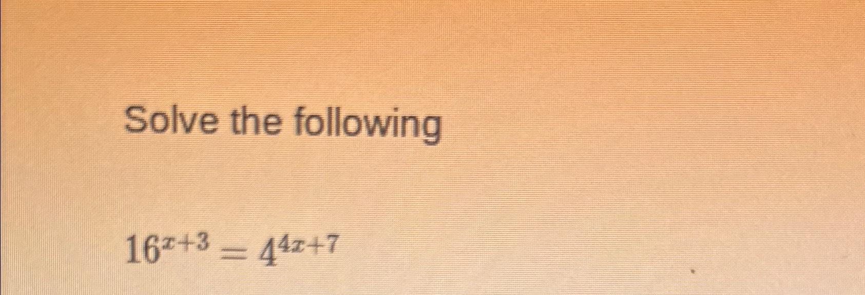 Solved Solve the following16x+3=44x+7 | Chegg.com