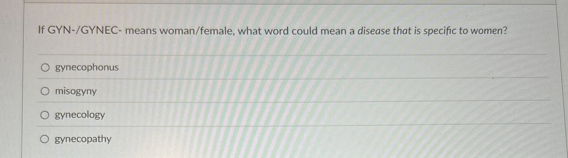 Solved If GYN-/GYNEC- ﻿means woman/female, ﻿what word could | Chegg.com