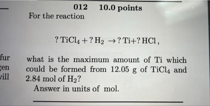 Solved 012 For the reaction 10.0 points ? TiCl4 + ? H2 →? | Chegg.com