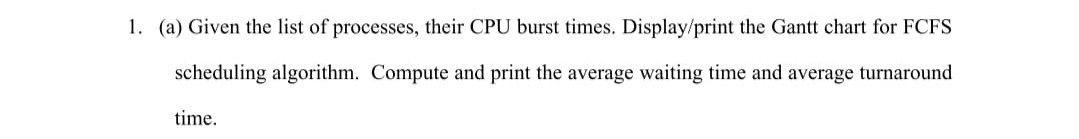 Solved 1. (a) Given the list of processes, their CPU burst | Chegg.com