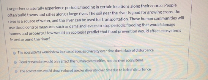 Solved Large rivers naturally experience periodic flooding | Chegg.com