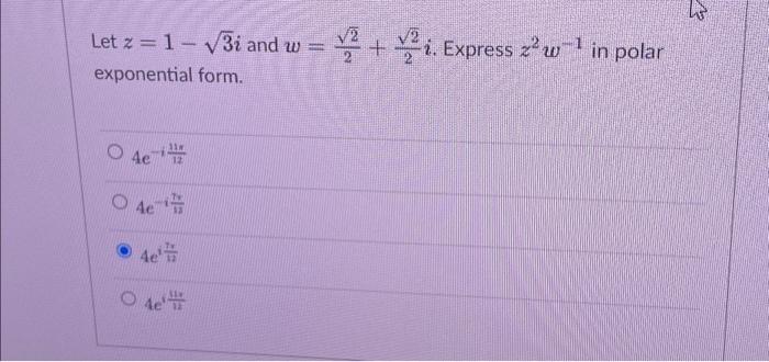 Solved Let z=1-√3i and w= exponential form. O4e-1¹ O4e-i 4e¹ | Chegg.com