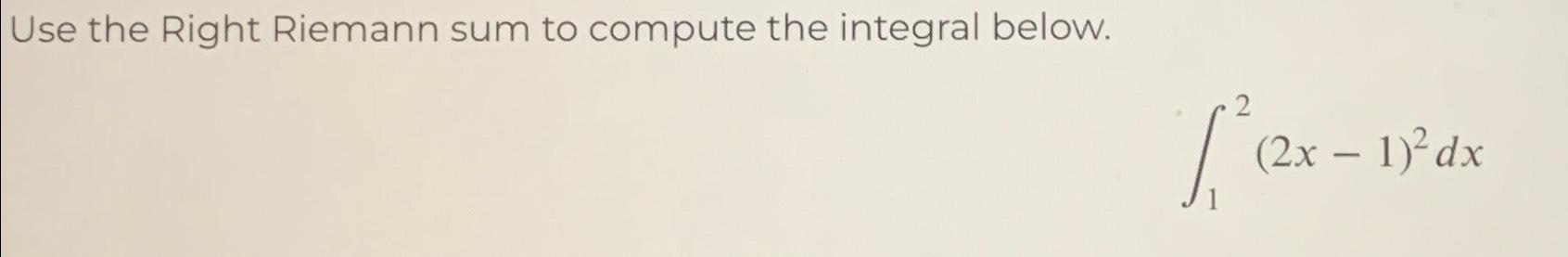 Solved Use the Right Riemann sum to compute the integral | Chegg.com