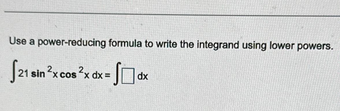 Solved Use a power-reducing formula to write the integrand | Chegg.com