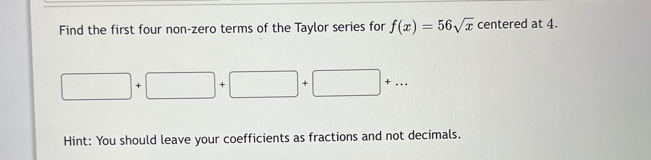Solved Find the first four non-zero terms of the Taylor | Chegg.com