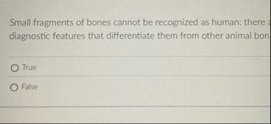 Solved Small fragments of bones cannot be recognized as | Chegg.com