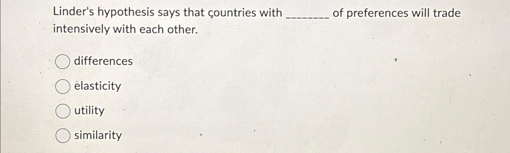 Solved Linder's hypothesis says that countries with of | Chegg.com