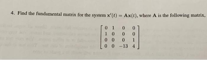 Solved 4. Find the fundamental matrix for the system | Chegg.com