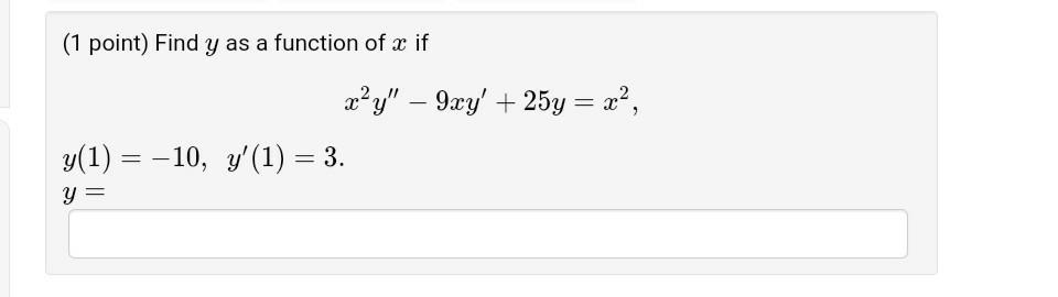 Solved (1 point) Find y as a function of x if x+y" – 9xy' + | Chegg.com