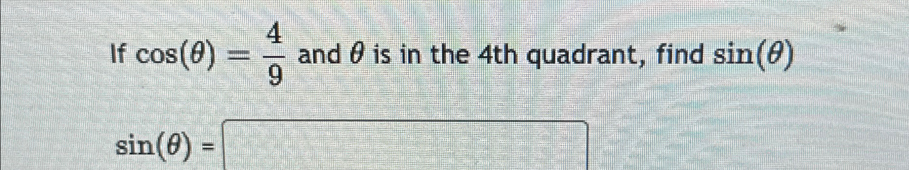 Solved If cos(θ)=49 ﻿and θ ﻿is in the 4th quadrant, find | Chegg.com
