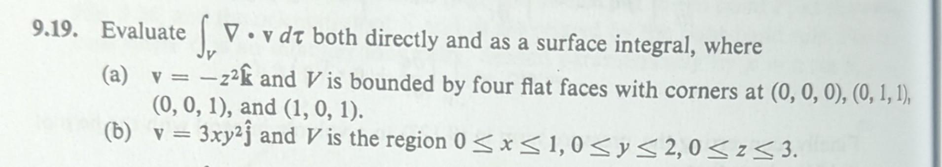 Solved 19. Evaluate ∫V∇⋅vdτ both directly and as a surface | Chegg.com