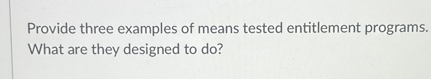Solved Provide three examples of means tested entitlement | Chegg.com