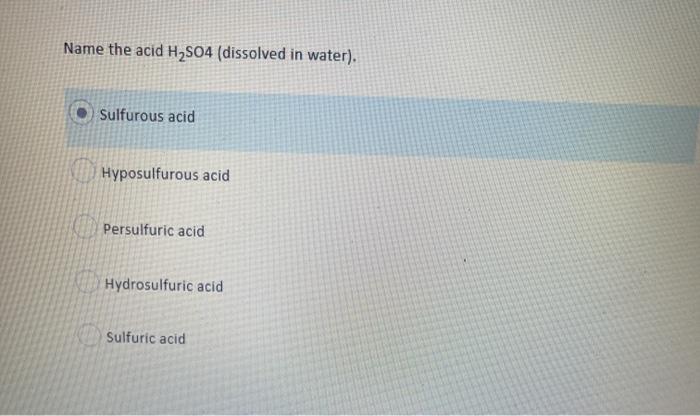 Solved Name the acid H2S04 (dissolved in water). Sulfurous | Chegg.com
