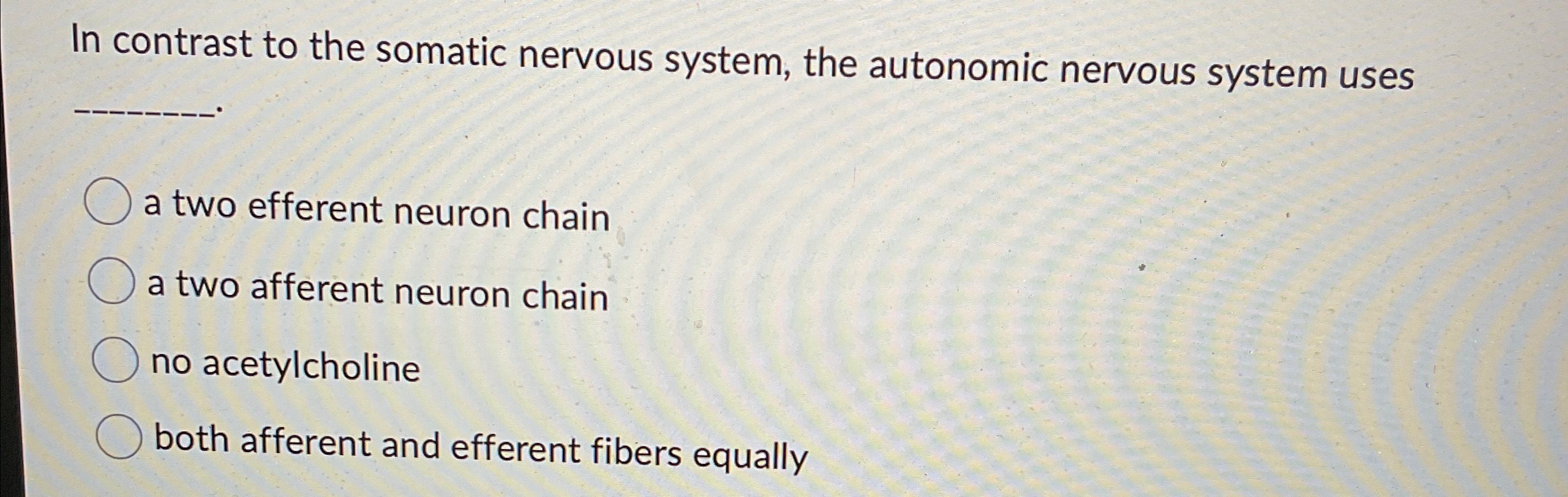 Solved In contrast to the somatic nervous system, the | Chegg.com