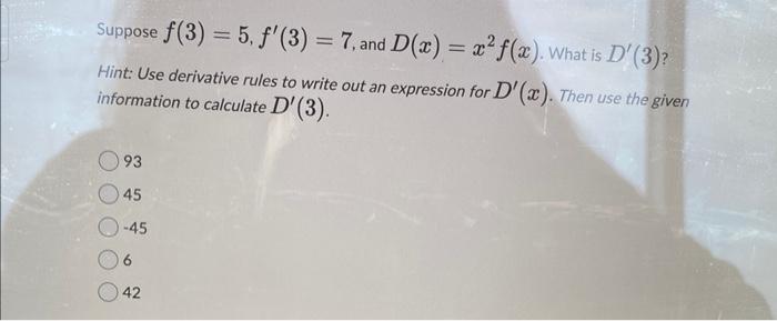 Solved Suppose f(3)=5,f′(3)=7, and D(x)=x2f(x). What is | Chegg.com