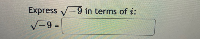 Solved Express -9 in terms of i: -9= | Chegg.com