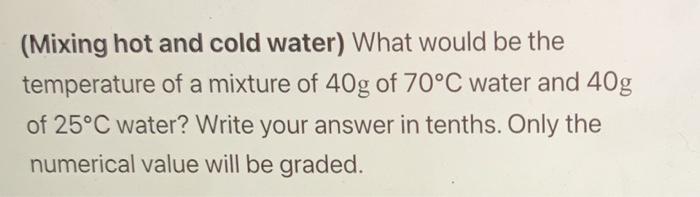 Solved (Mixing hot and cold water) What would be the | Chegg.com