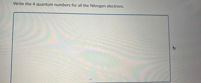 Solved Write the 4 quantum numbers for all the Nitrogen | Chegg.com