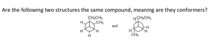 Solved Are the following two structures the same compound, | Chegg.com