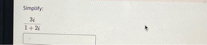 Solved Simplify: 1+2i3i | Chegg.com