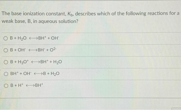 Solved The base ionization constant, Kb, describes which of | Chegg.com