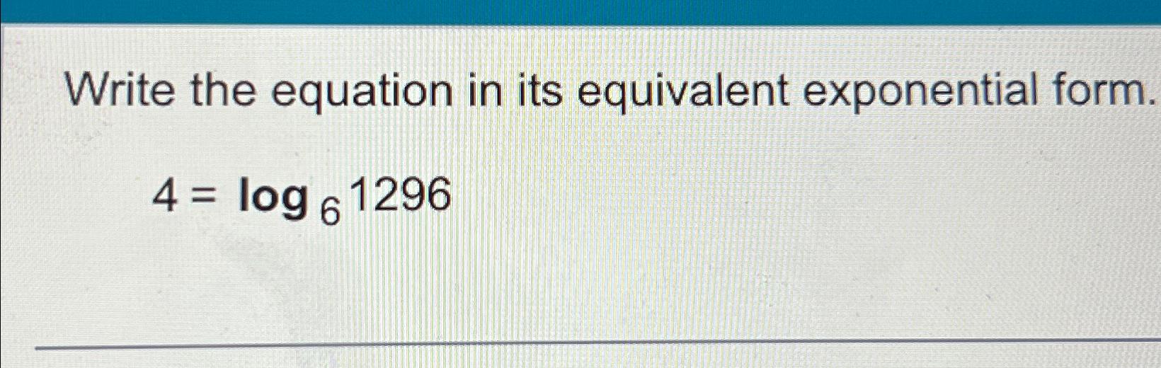 Solved Write the equation in its equivalent exponential | Chegg.com
